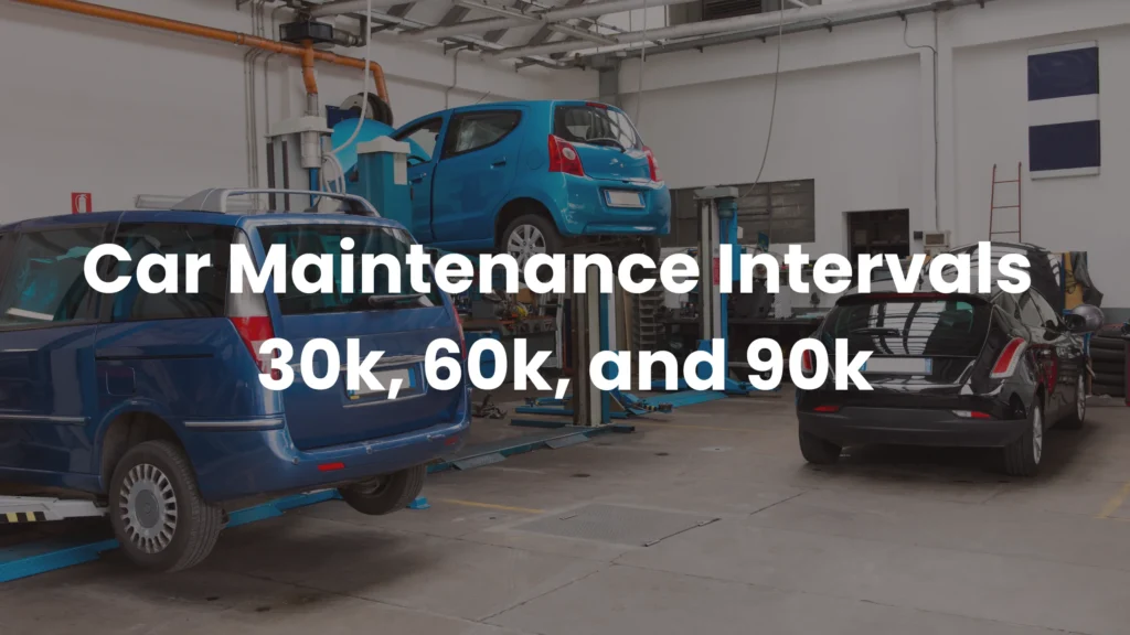 Car Maintenance Intervals: 30k, 60k, 90k Miles Guide