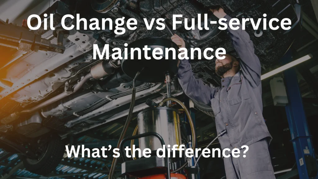 Oil Change Vs Full-Service Maintenance: Service Breakdown